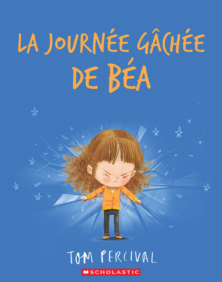 La journée gâchée de Béa | Scholastic Canada Clubs de lecture
