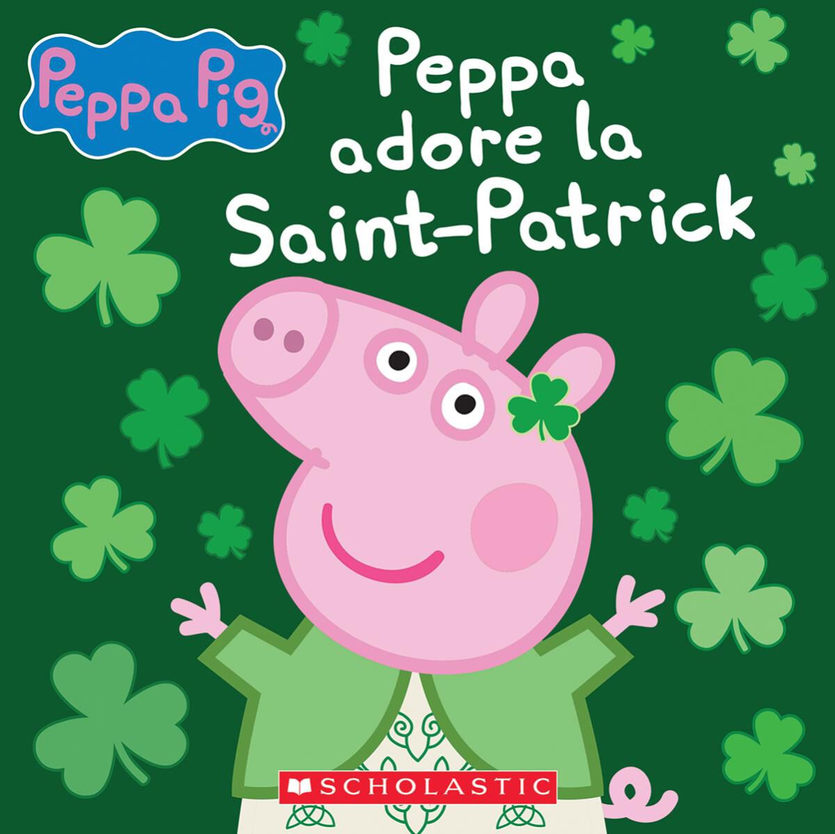 Peppa Pig : Peppa adore la Saint-Patrick | Scholastic Canada Book Clubs